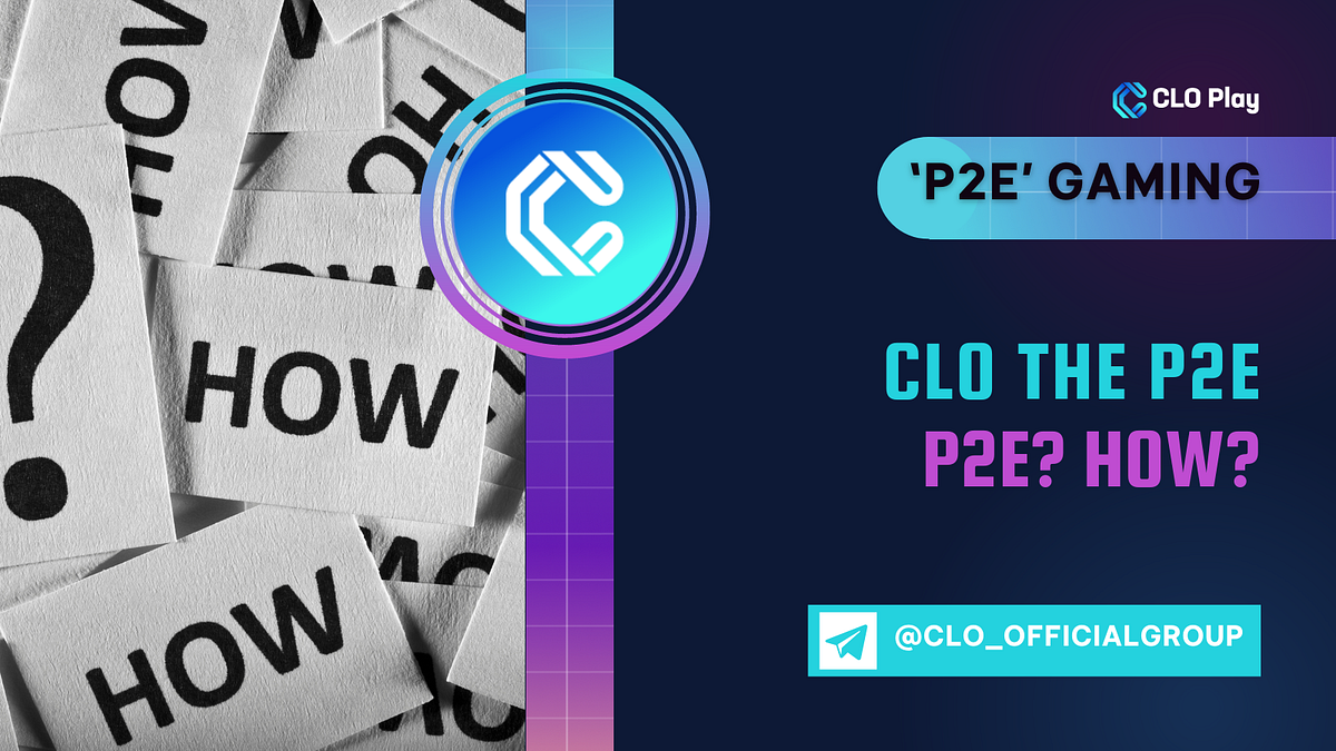 CLO the P2E. P2E? How? | by CLO_PLAY OFFICIAL | Medium