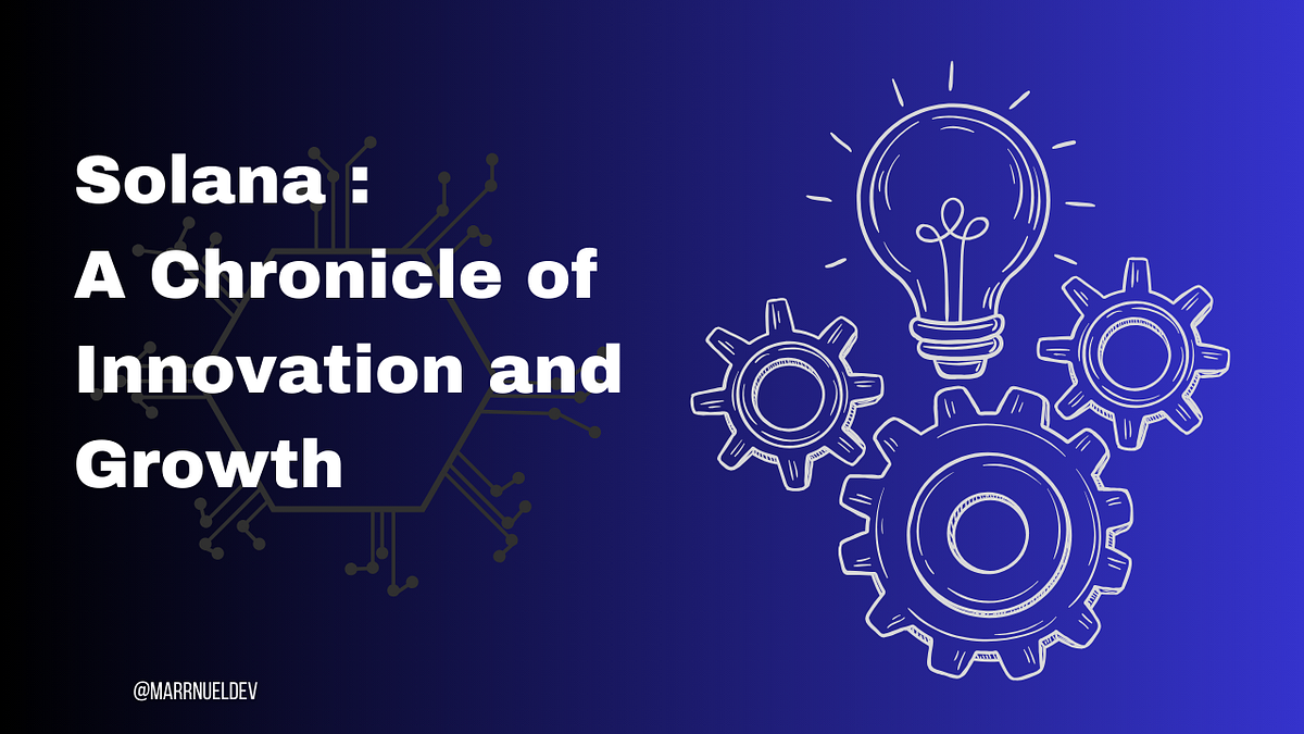 Solana: A Chronicle of Innovation and Growth | by Marrnuel | Medium