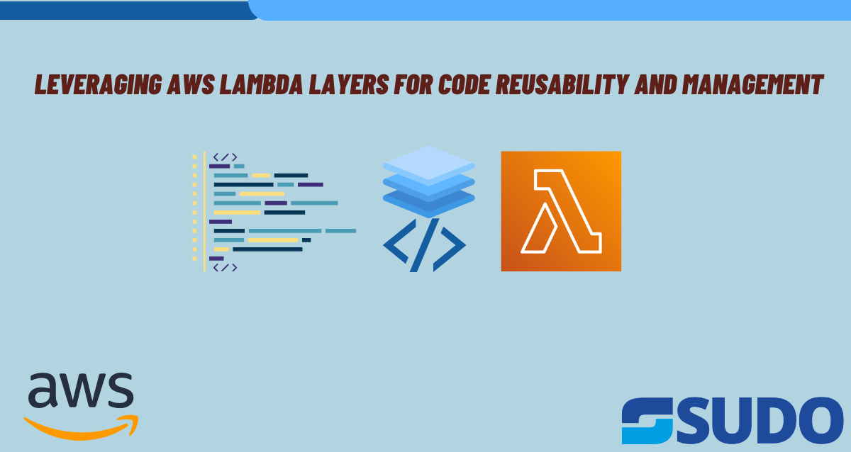 Leveraging AWS Lambda Layers for Code Reusability and Management | by Sidrasaleem | SUDO ...