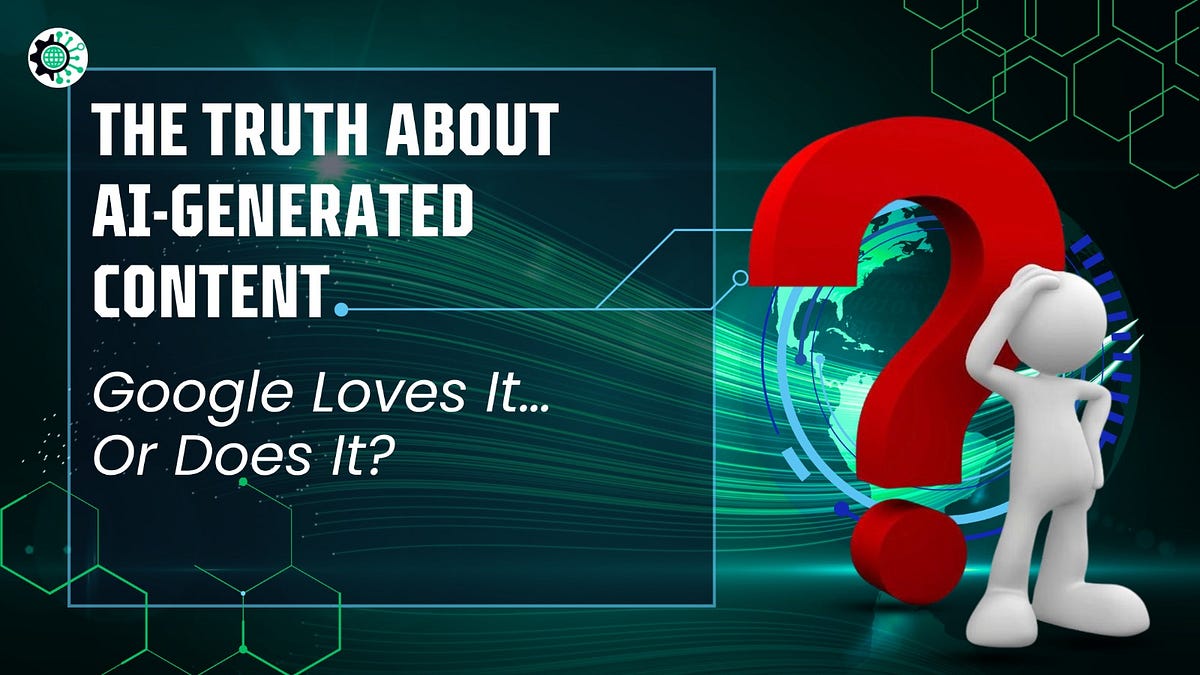 The Truth About AI-Generated Content: Google Loves It… Or Does It | Medium