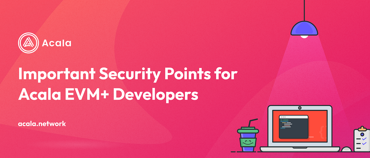Important Security Points for Acala EVM+ Developers | by Dorey | Aug ...