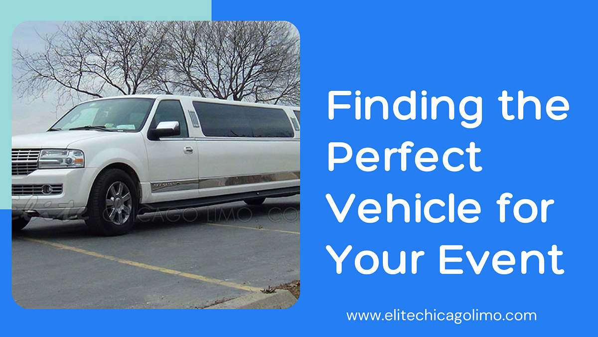 Finding the Perfect Vehicle for Your Event | by Elitechicagolimo | Medium