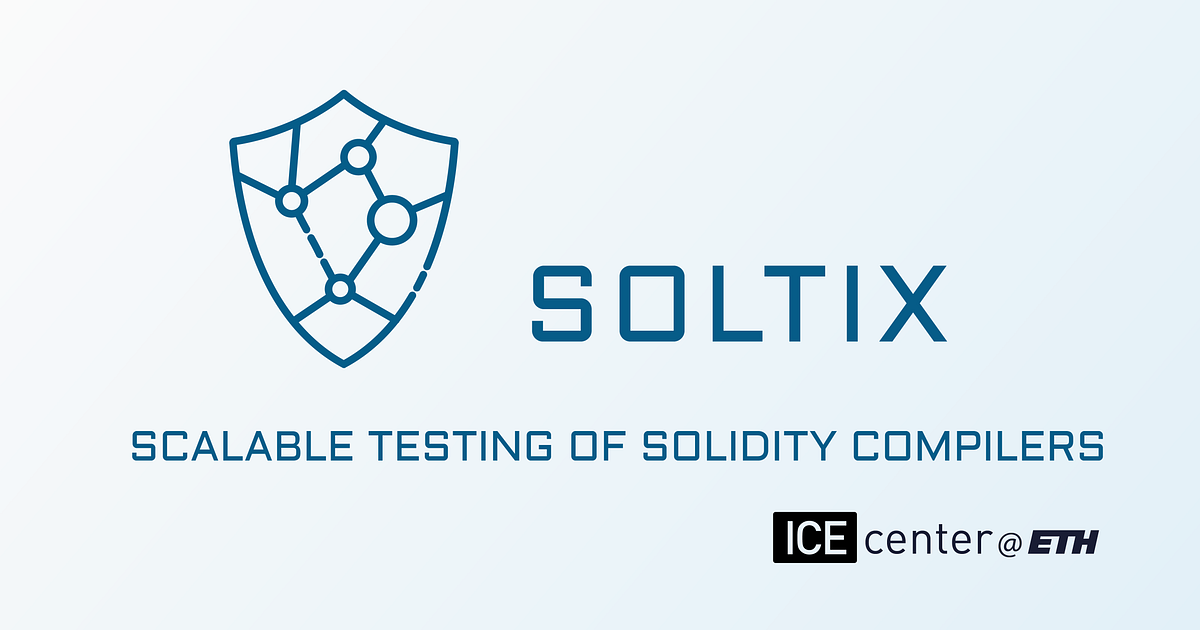 SOLTIX: Scalable testing of Solidity compilers | by Petar Tsankov ...