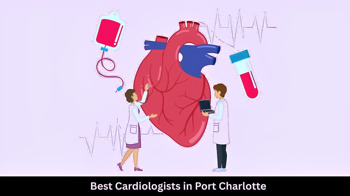 12 Best Cardiologists in Port Charlotte | by Cardiology & Vascular Care ...