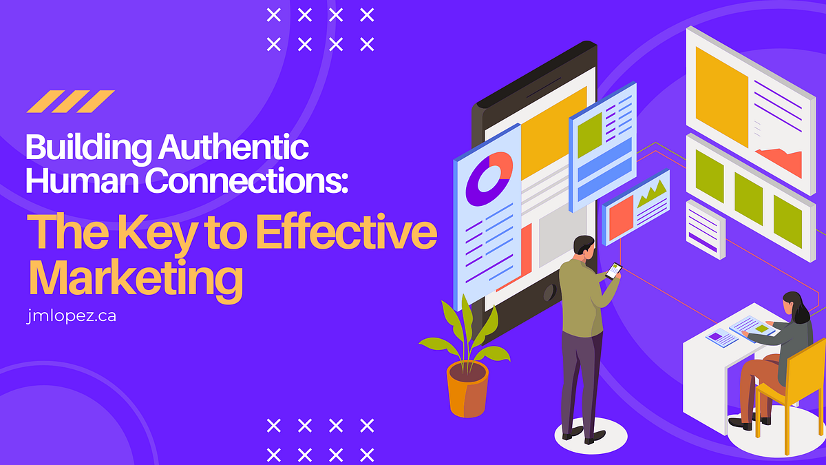 Building Authentic Human Connections: The Key to Effective Marketing ...