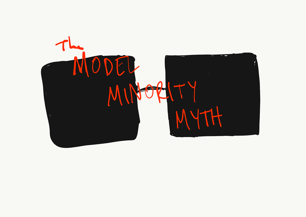 Not Your Model Minority. Where did the model minority myth come… | by ...