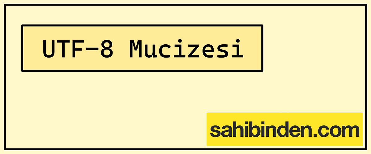 UTF - 8 Mucizesi. Bu yazımda bilgisayar dünyasına büyük… | by Muzaffer Arda Uslu | Sahibinden ...