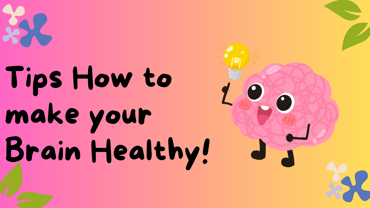 5 Tips on how to make your Brain Healthy - Mayank's Perspective - Medium