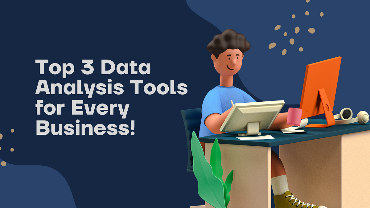 Top 3 Data Analysis Tools for Every Business.[analyticstools.net] | by ...
