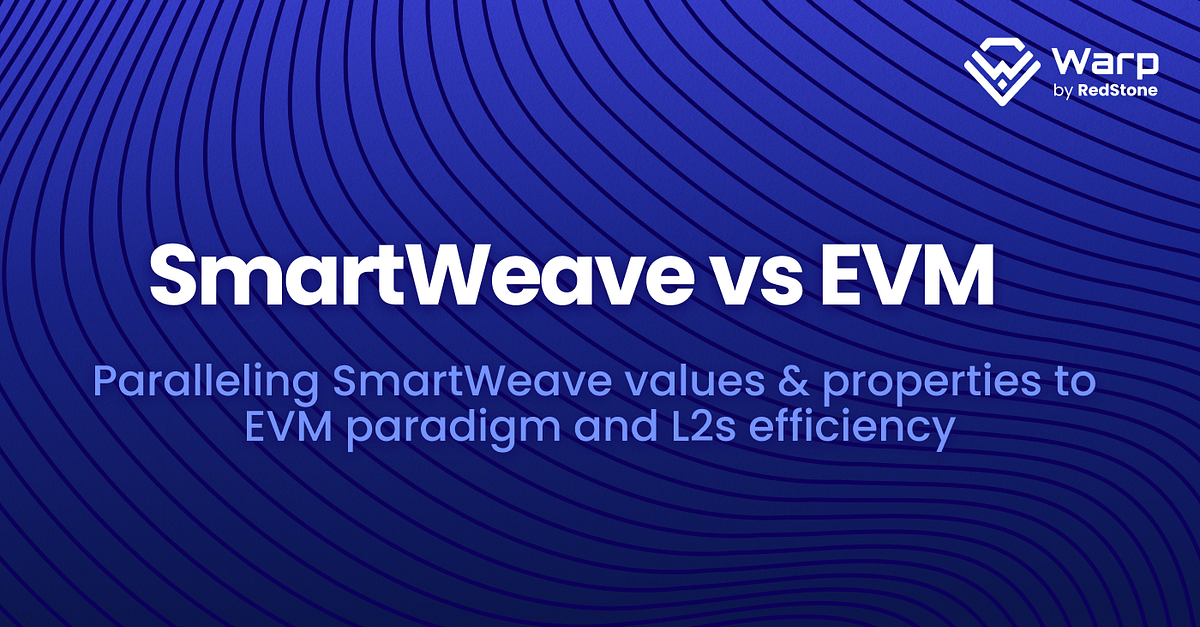 SmartWeave vs EVM 🌀. Paralleling SmartWeave values and… | by Warp Contracts | Medium
