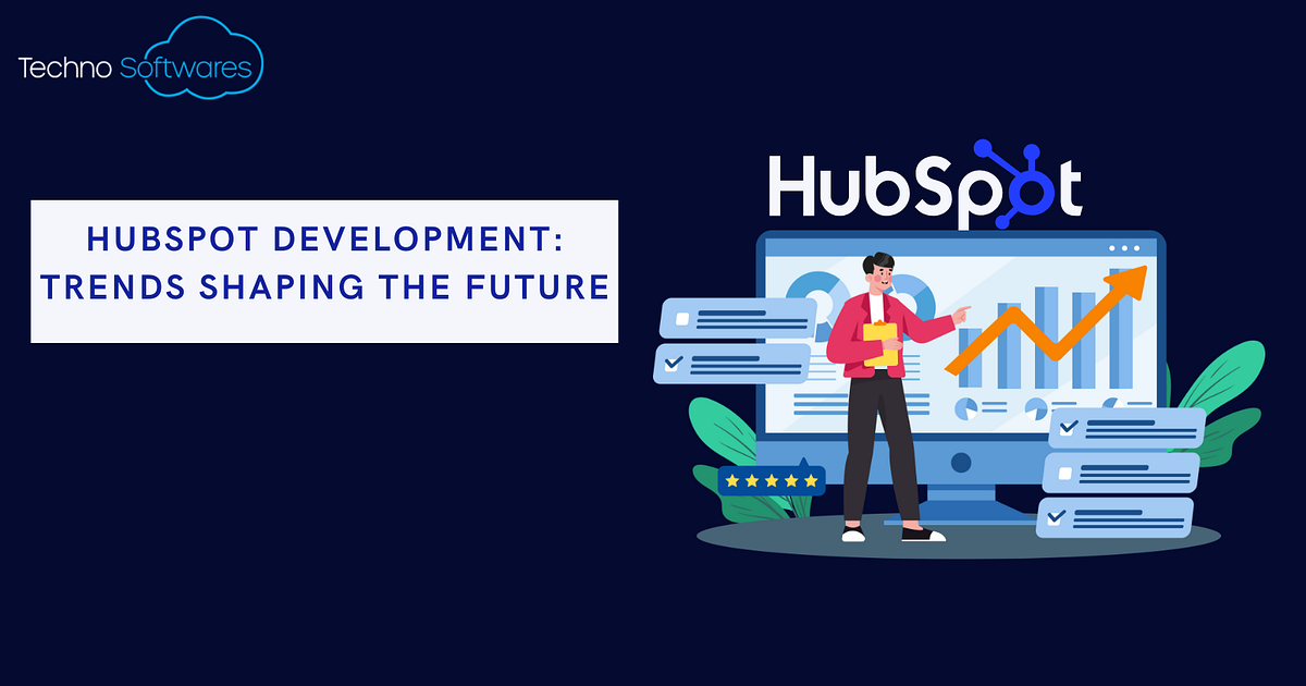 HubSpot Development: Trends Shaping the Future | by Technosoftwares ...