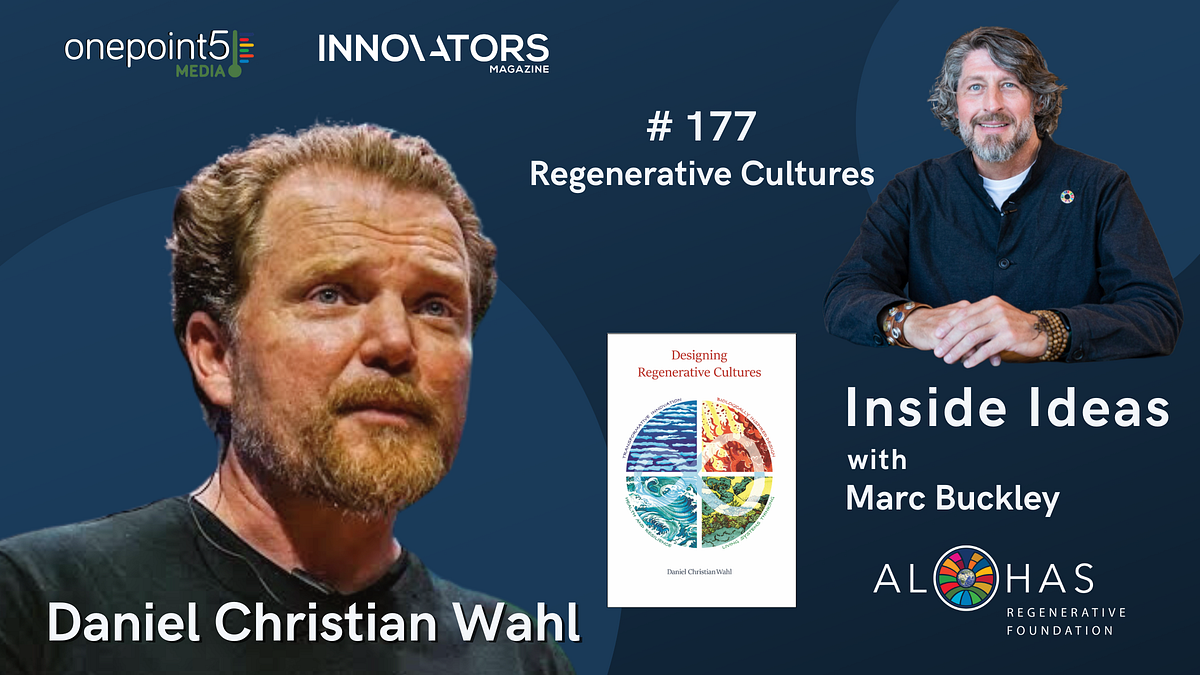 Regenerative Cultures. Daniel Christian Wahl on Inside Ideas | by Marc Buckley | Inside Ideas ...