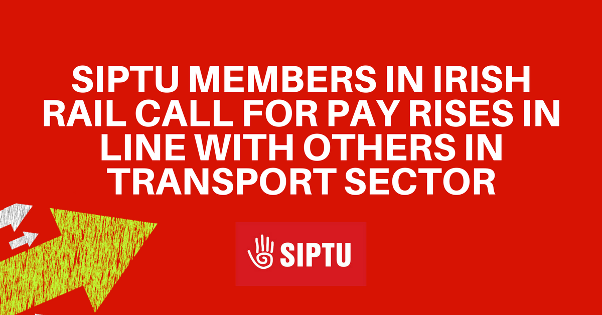 SIPTU members in Irish Rail call for pay rises in line with others in ...