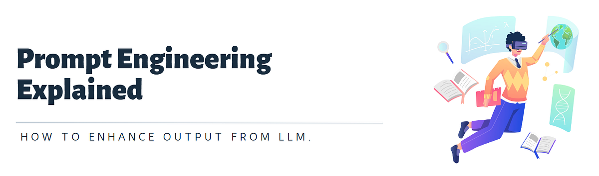Prompt Engineering Explained-How to Enhance Output from LLMs. | by ...