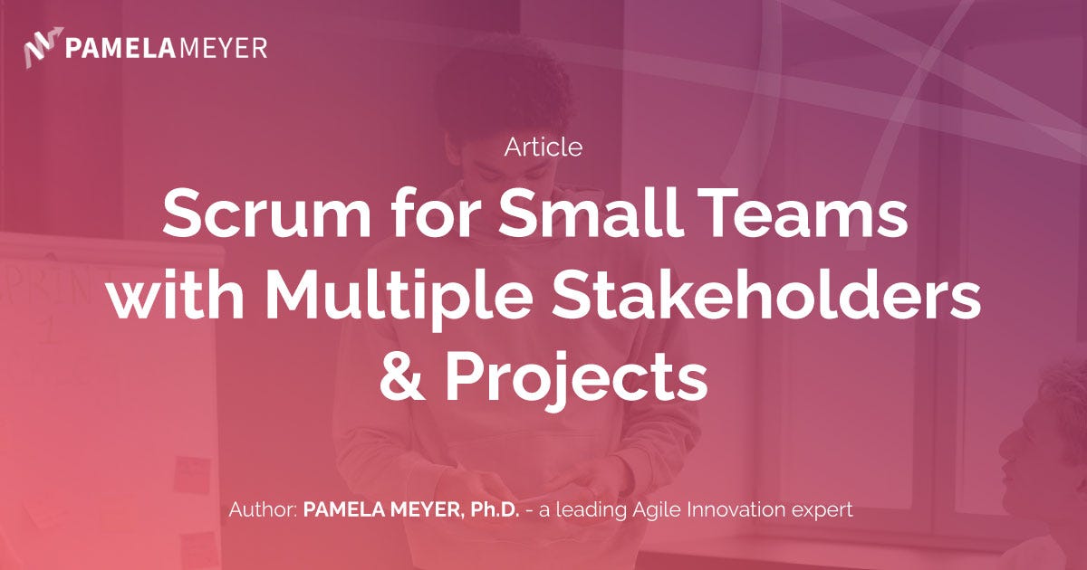 Scrum for Small Teams with Multiple Stakeholders and Projects | by ...