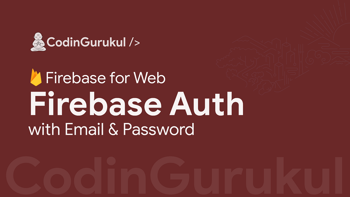 Firebase For Web: Authentication - Auth with Email and Password | by ...