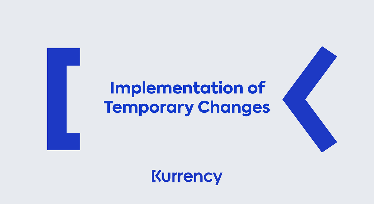 Implementation of Temporary Changes | by Kurrency | Kurrency | Jul ...