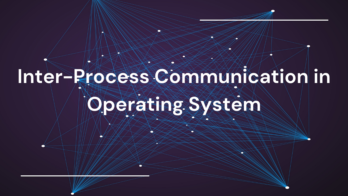 Inter-Process Communication in Operating System | by Aakanksha Chamoli | Mar, 2024 | Medium