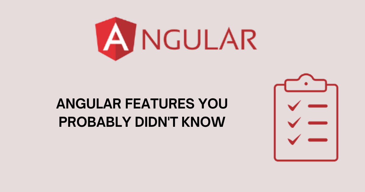 Angular Features You Probably Didn’t Know About, But Should Definitely ...
