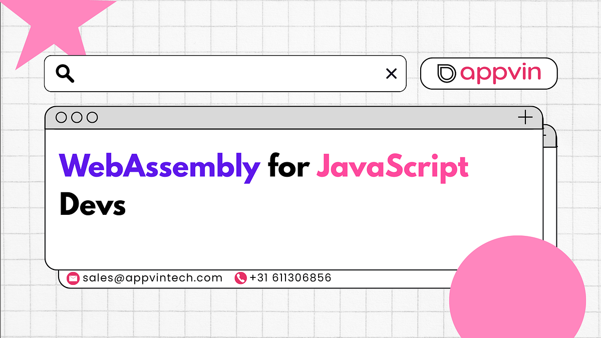 WebAssembly for JavaScript Devs: Why You Should Start Learning It | by AppVin Technologies | Jun ...