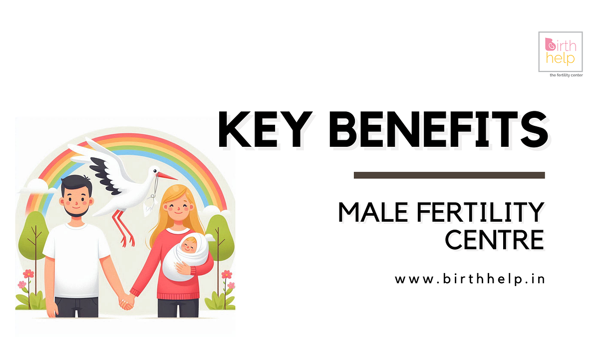 Key Benefits of Male Fertility Centre in Guntur | by Birthhelpivfguntur | Sep, 2024 | Medium