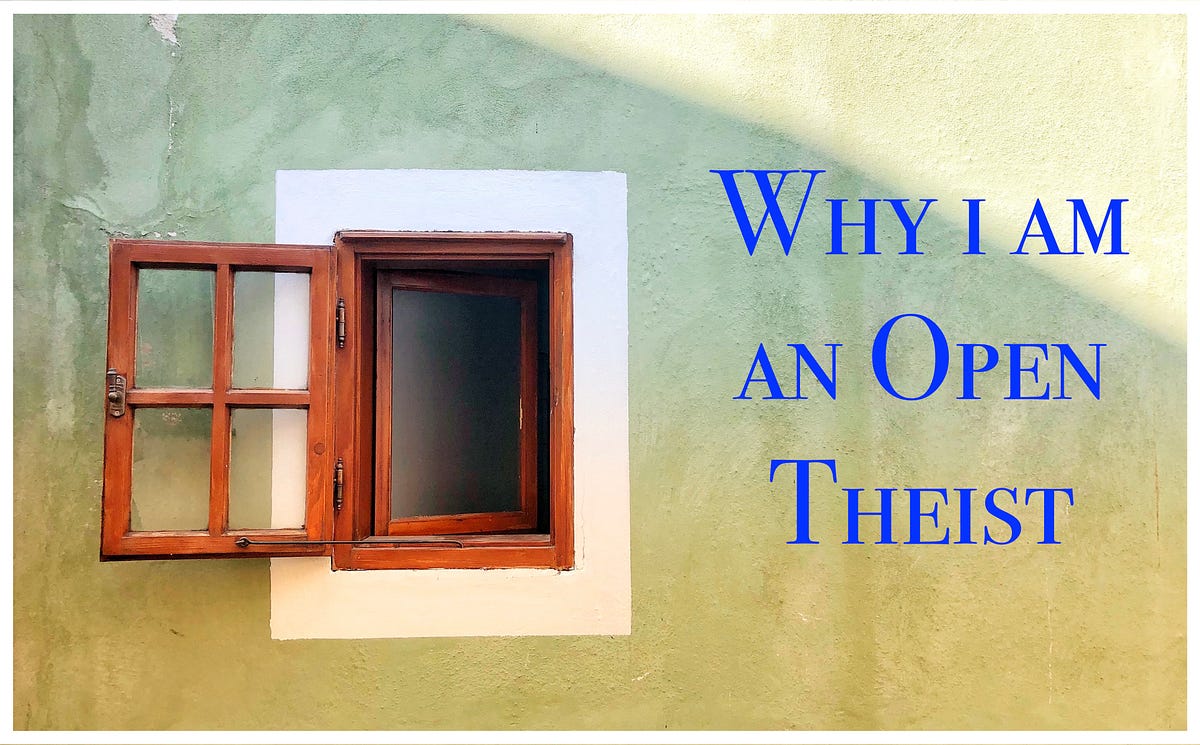 Why I am an Open Theist. An explanation of my stance on the… | by ...