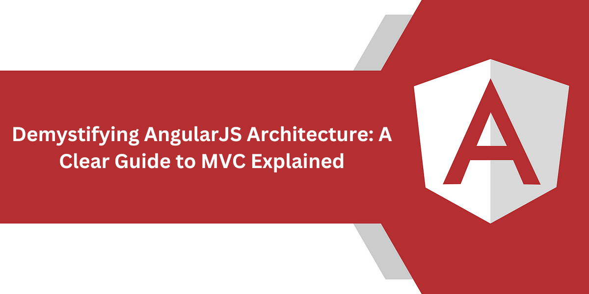 Demystifying AngularJS Architecture: A Clear Guide to MVC Explained | JavaScript in Plain English