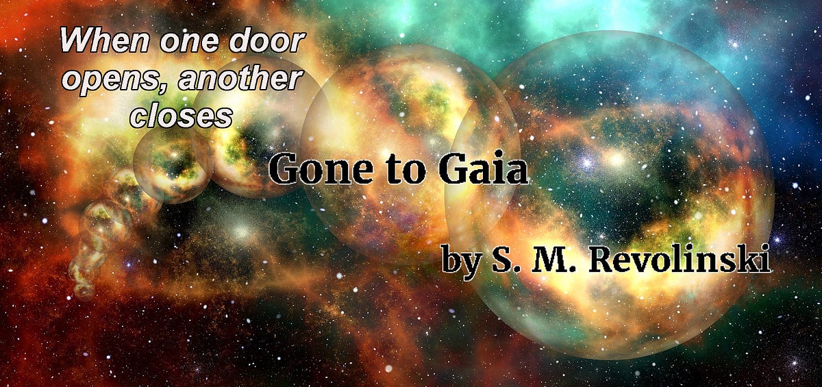 Gone To Gaia. When one door opens, another closes | by S M Revolinski ...