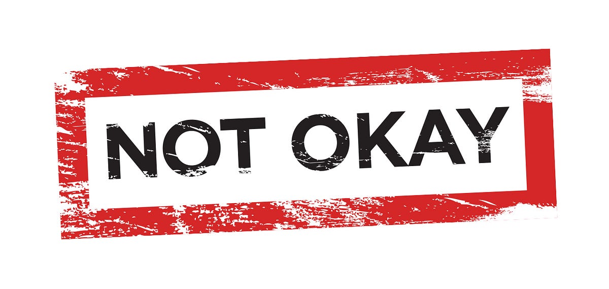 **I AM NOT OKAY**. I am not okay. I am not okay with the… | by **Simple ...
