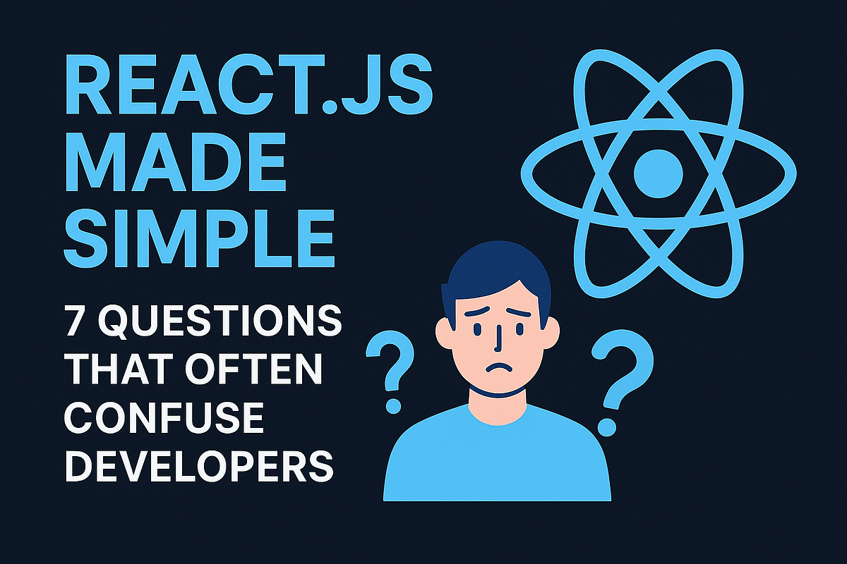 React.js Made Simple: 7 Questions That Often Confuse Developers | by ...