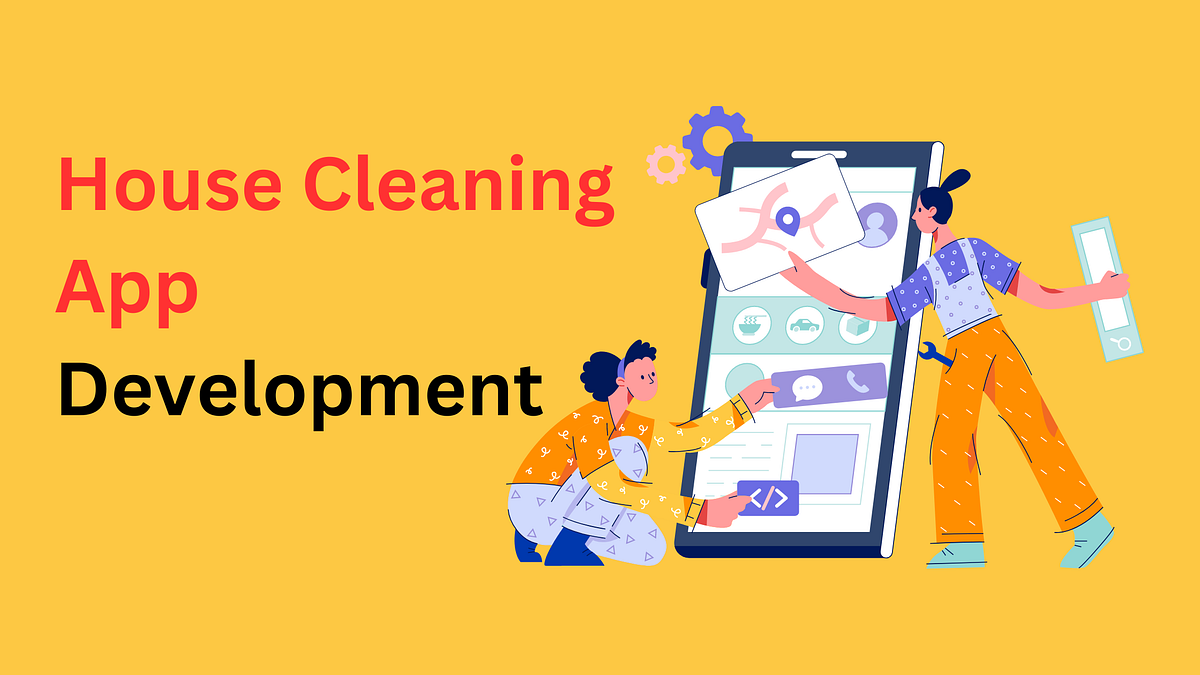 Top House Cleaning App Development Companies for Your Next Project | by ...
