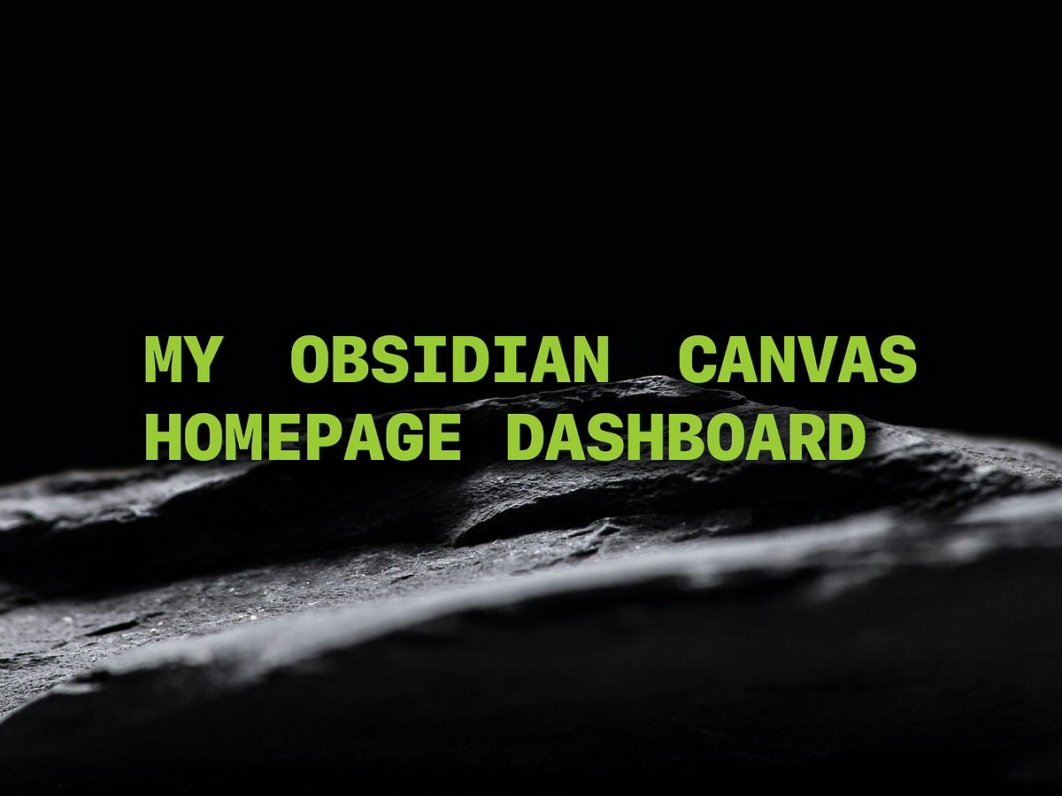 My Obsidian Canvas Homepage Dashboard | by Jake Mahr | Obsidian Observer | Medium