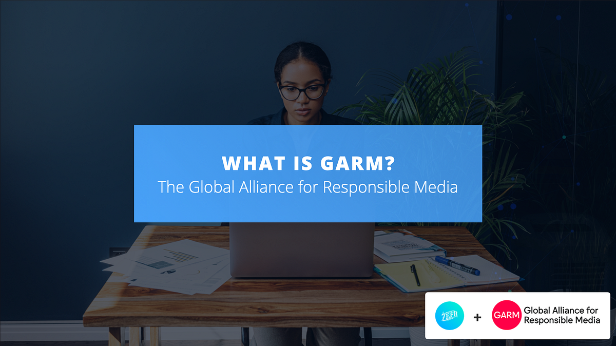 Understanding GARM: The Global Alliance of Responsible Media | Zefr | Zefr
