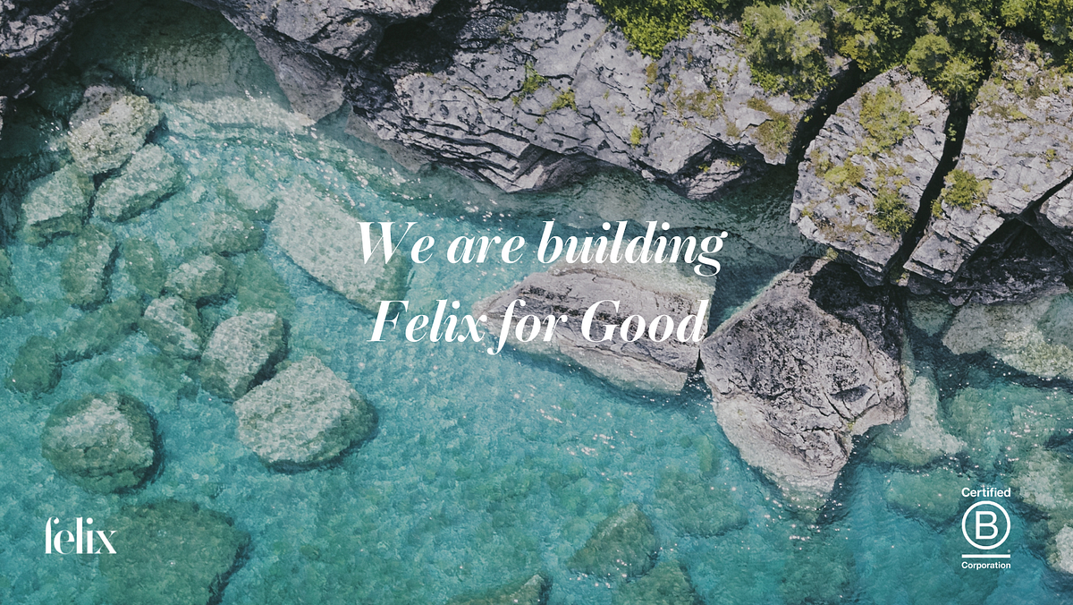 We are building Felix for Good: Felix becomes a certified B Corp | by ...