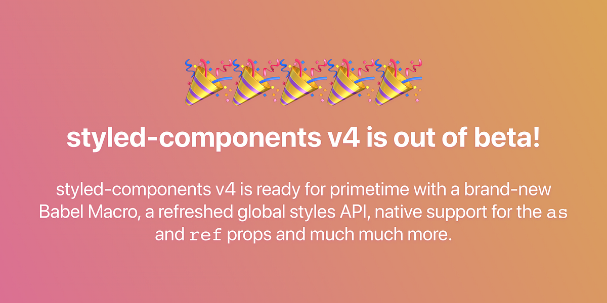 Releasing styled-components v4 final 🎊 | by Evan Jacobs | 💅 styled ...