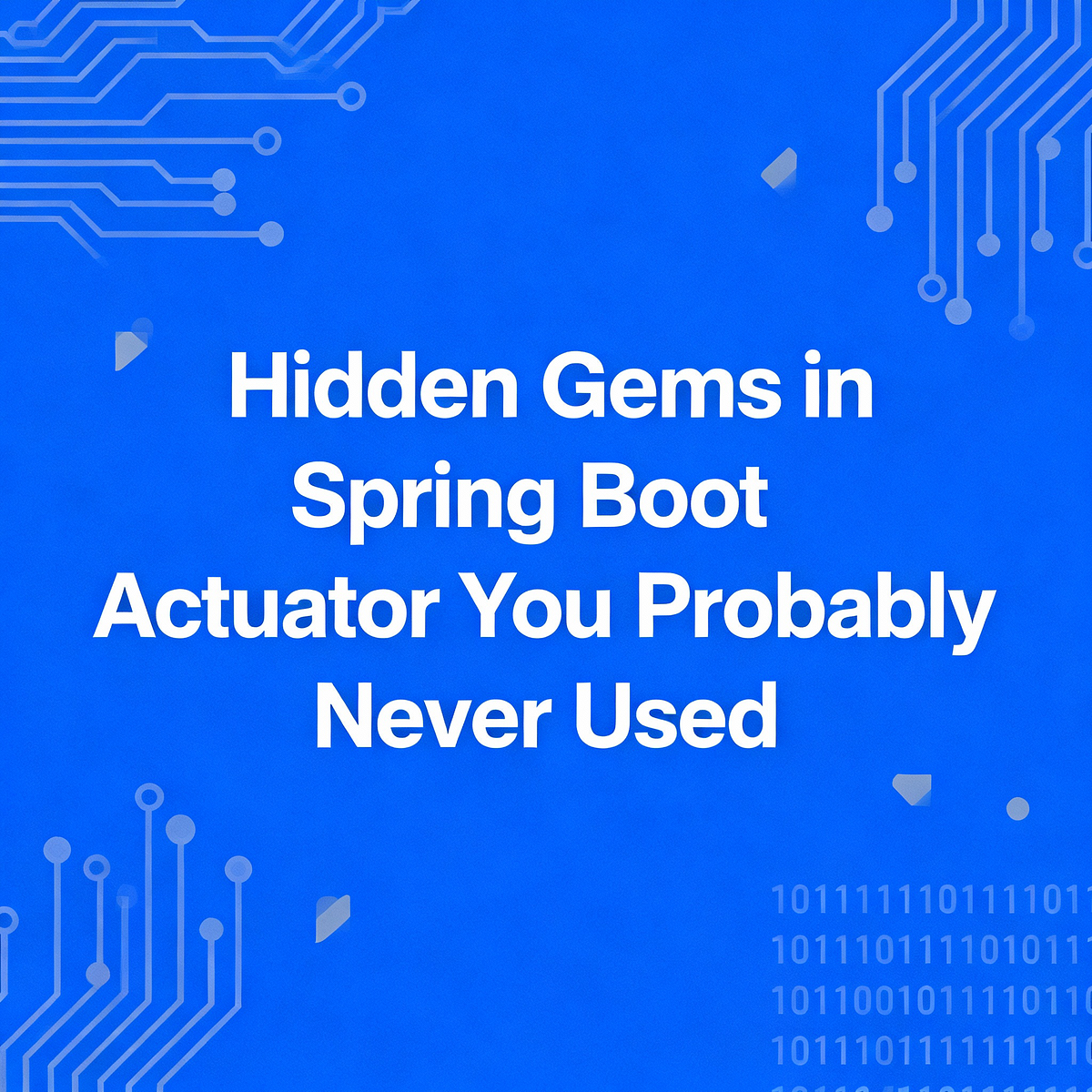 Hidden Gems in Spring Boot Actuator You Probably Never Used | by Vivek ...