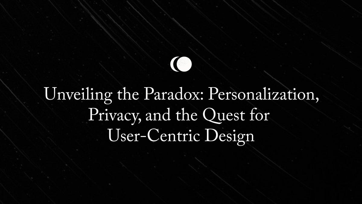 Balancing Personalization & Privacy: User-Centric Design | Bootcamp