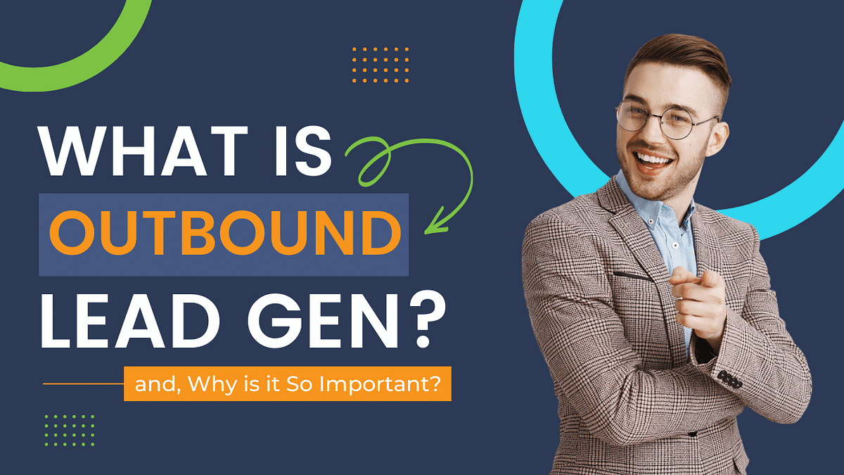 What is Outbound Lead Generation, and Why is it So Important? | by ...