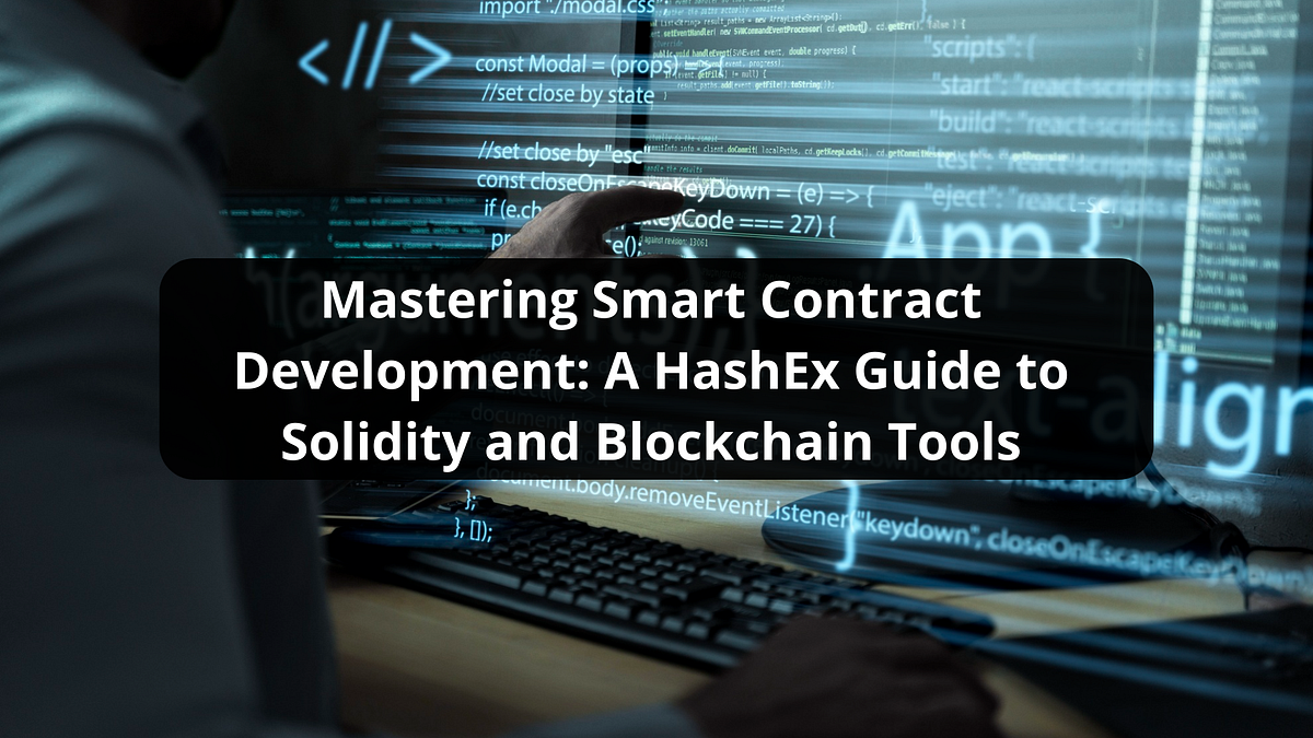 Comprehensive Smart Contract Development: The HashEx Guide to Solidity and Blockchain Ecosystems ...