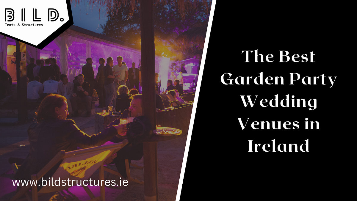 Ireland’s Best Garden Party Wedding Venues Organizer - BILD Tents ...