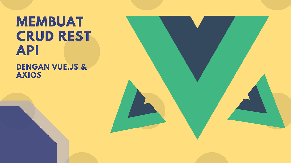 Membuat CRUD dengan Vue.js & Axios | by Muhamad Zulfiqor | Medium