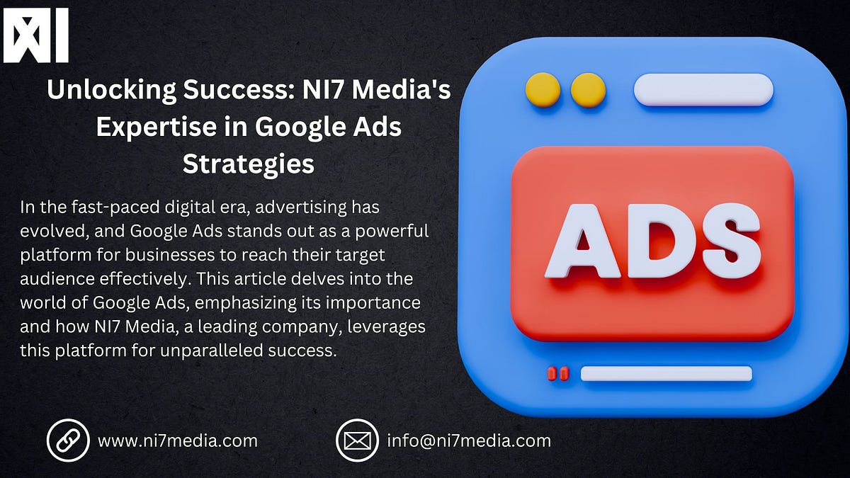 Unlocking Success: NI7 Media’s Expertise in Google Ads Strategies | by NI7 Media | Medium