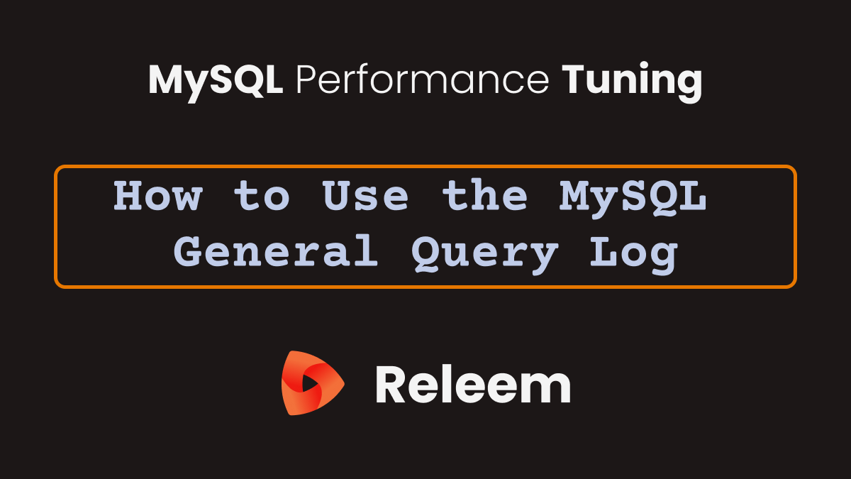 How to Use the MySQL General Query Log | Releem