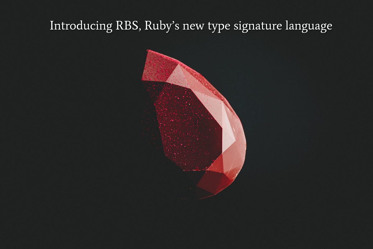 Introducing RBS, Ruby’s new type signature language. | by Sandesh Bodke ...