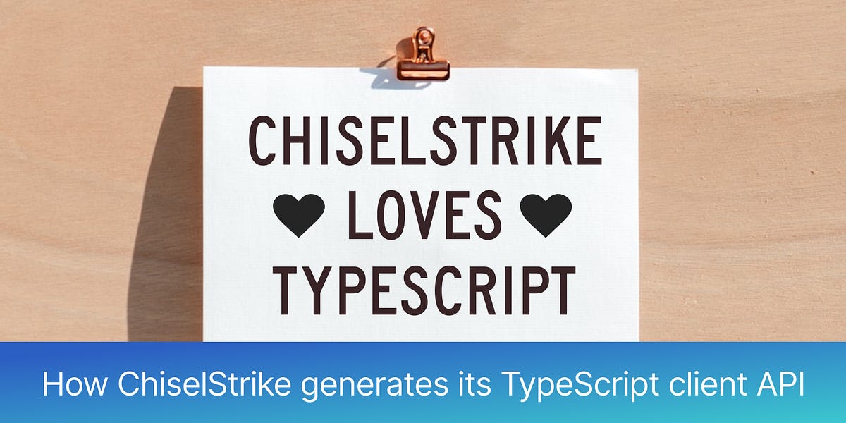How ChiselStrike generates its TypeScript client API | by Jan Plhak ...