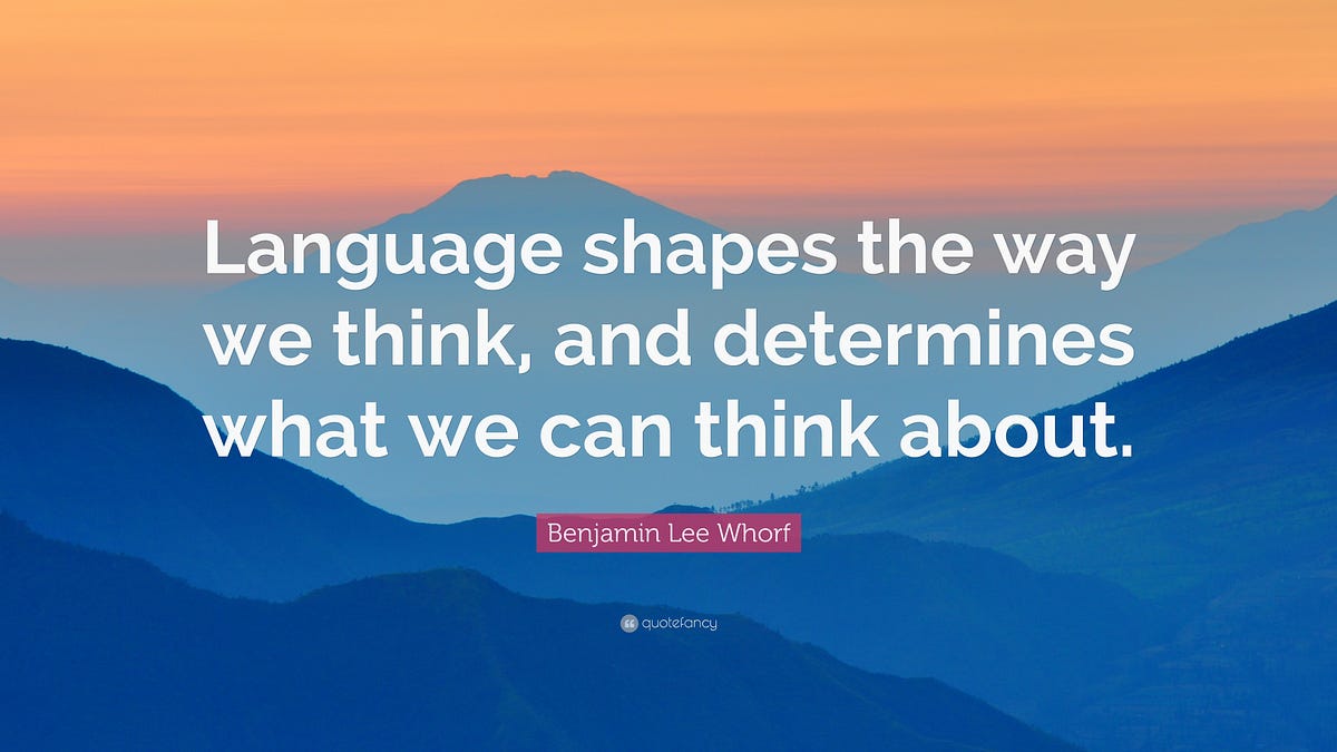 Escaping the Bonds of Language. Our capacity to absorb language is ...