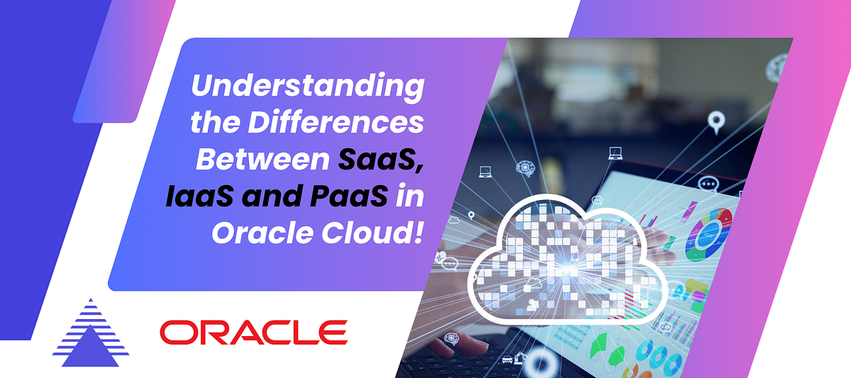 Differences Between SaaS-IaaS and PaaS in Oracle Cloud | Medium