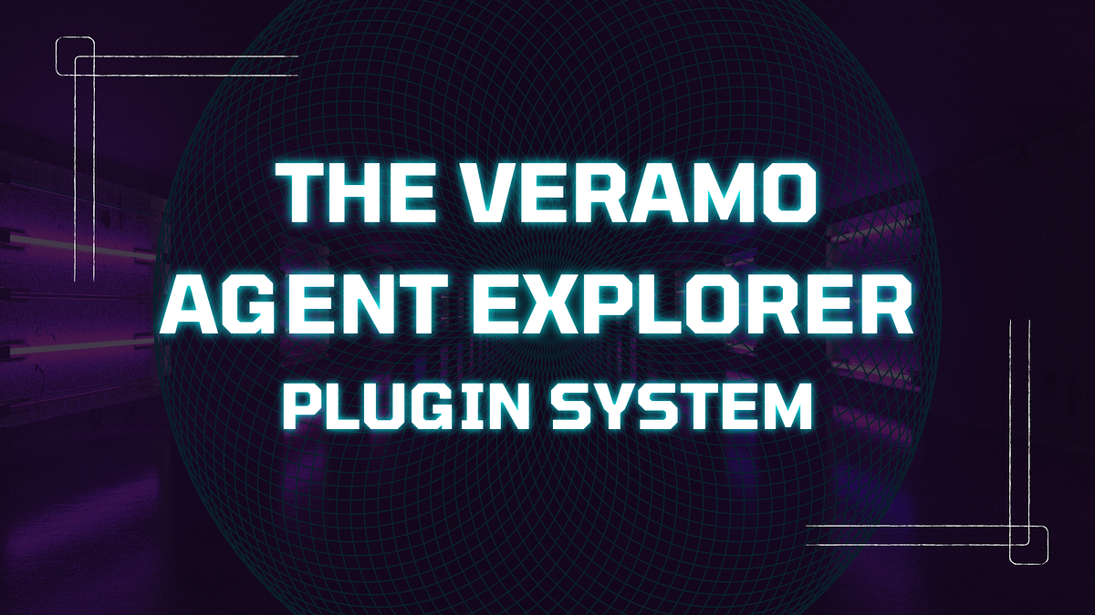 Announcing the Veramo Agent Explorer Plugin system | by Nick Reynolds ...