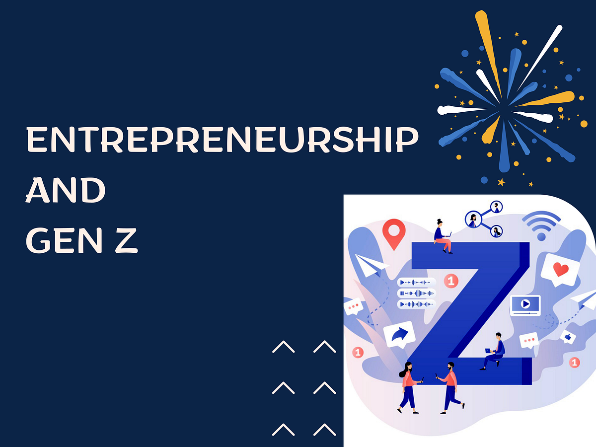 Generation Z and Entrepreneurship: The New Generation Surrounding ...