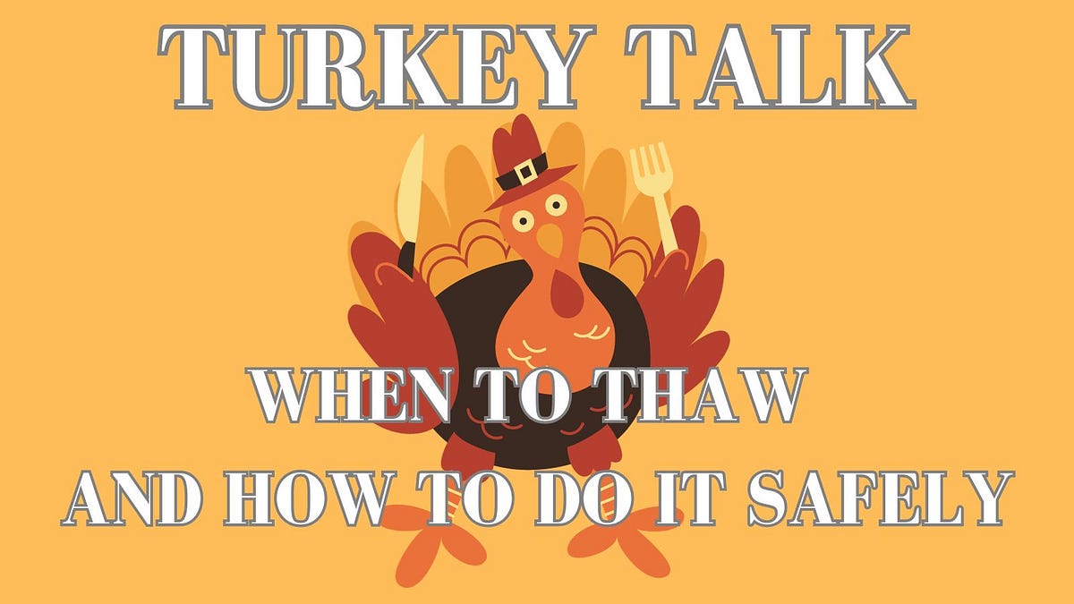 Turkey Talk: When to Thaw and How to Do It Safely | by Heather Van ...